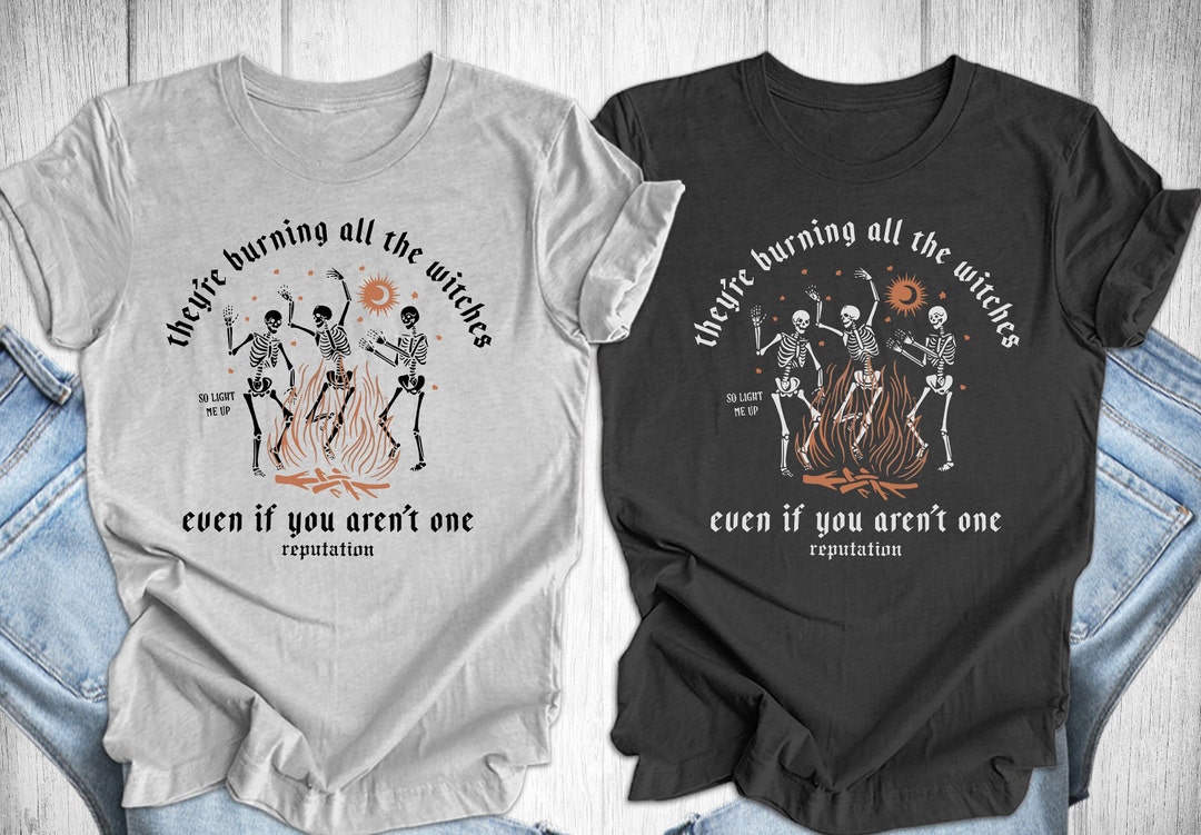 They're Burning All the Witches Even If You Aren't One Shirt, Skeleton ...
