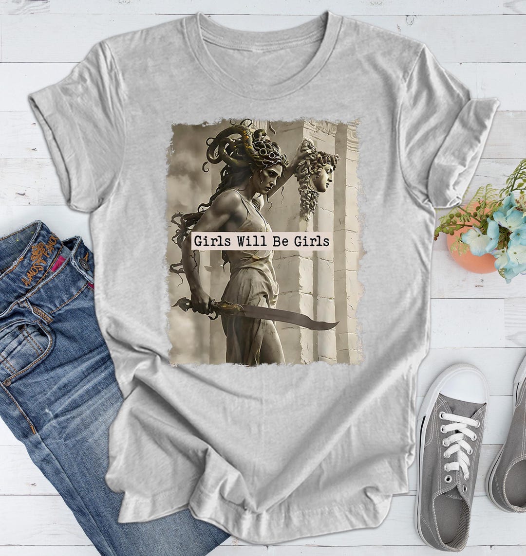 Girls Will Be Girls Shirt, Medusa With the Head of Perseus Tee, Feminist Shirt, Women's ...
