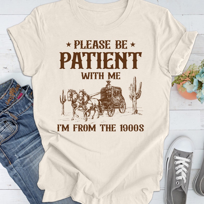Please Be Patient With Me I'm From the 1900s - Etsy