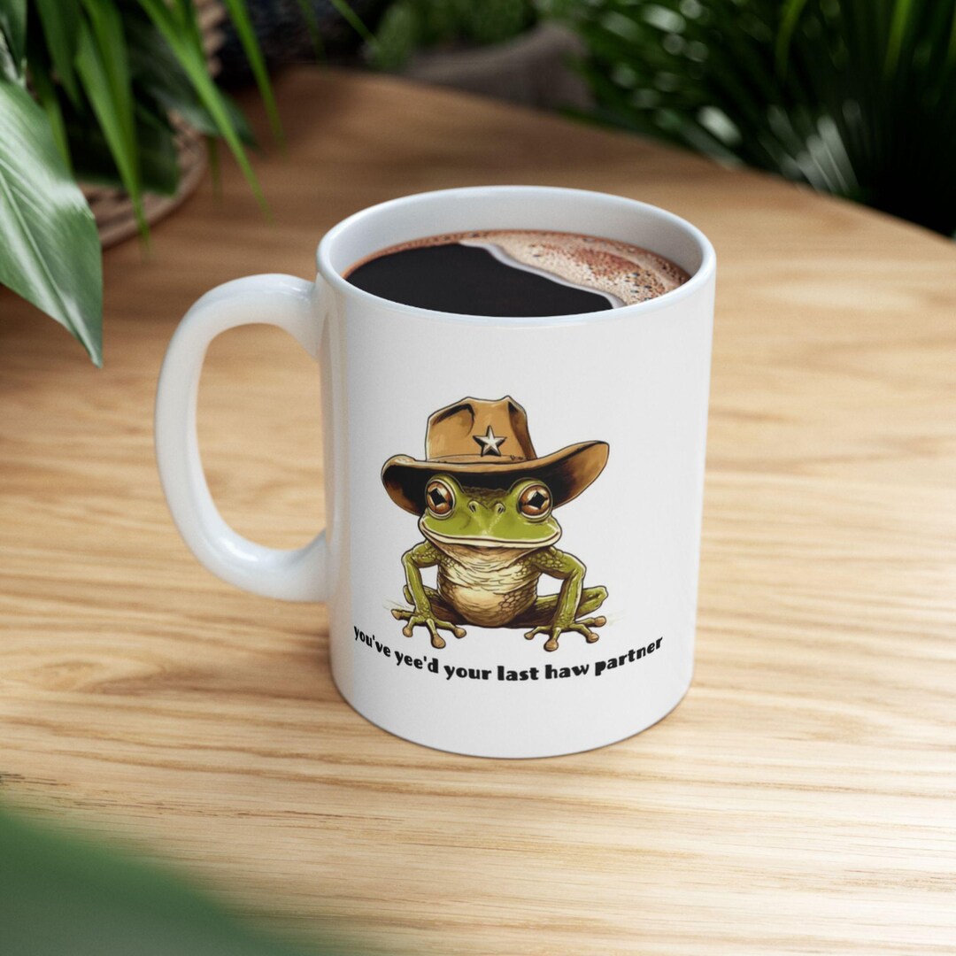 You've Yee'd Your Last Haw Mug, Frog Mug, Yee Haw Mug, Western Frog ...