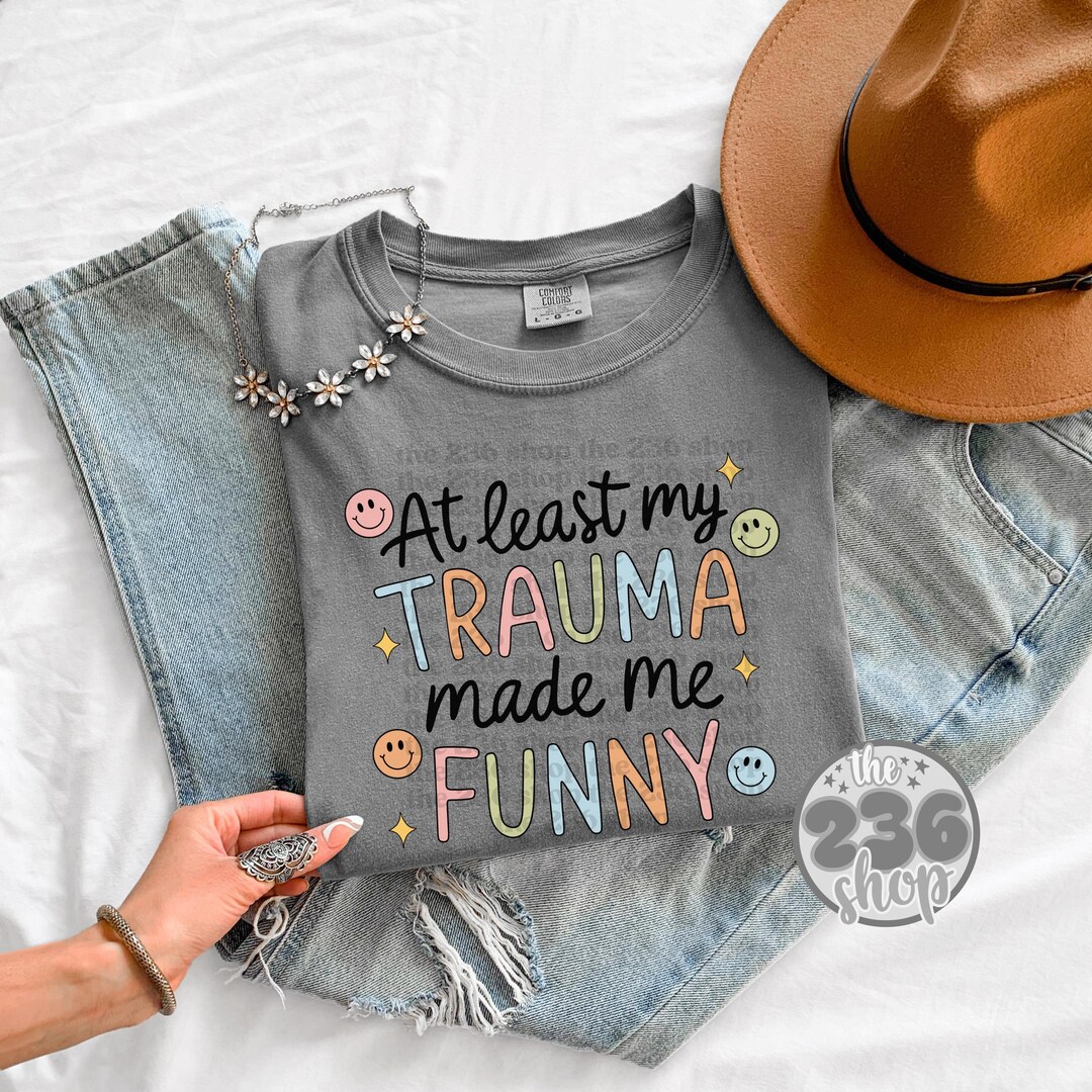 Trauma Made Me Funny Tshirt | Comfort Colors | Funny Adult | Mental ...