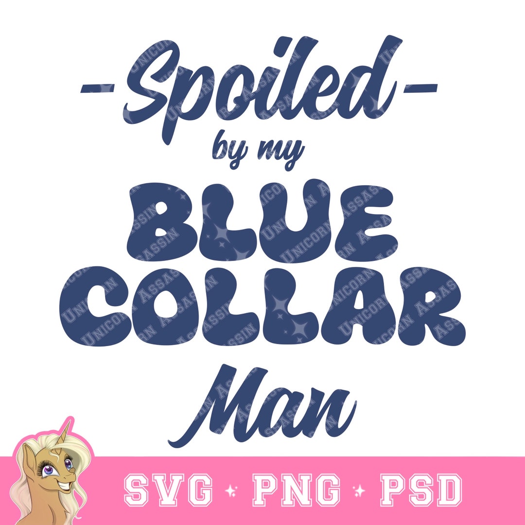 Spoiled by My Blue Collar Man SVG PNG PSD Digital Download for Cricut ...