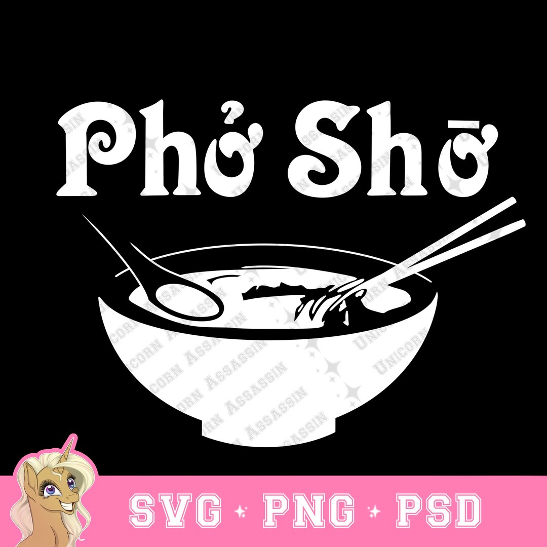 Pho Sho SVG PNG PSD Digital Download for Cricut and Do-it-yourself Crafts Funny Tee Vietnamese ...
