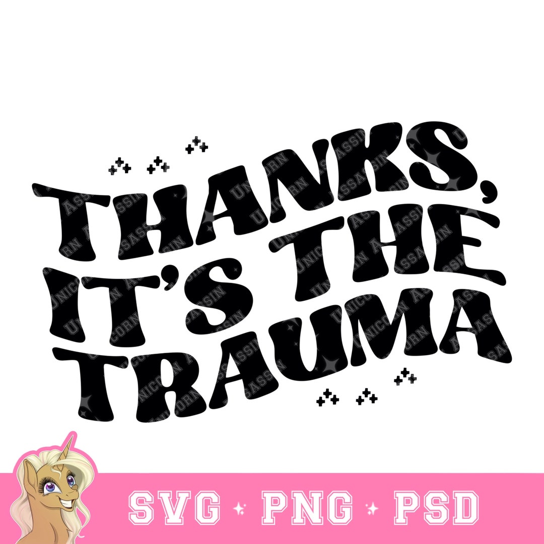 Thanks, It’s the Trauma SVG_PNG_PSD Instant Digital Download for Cricut ...