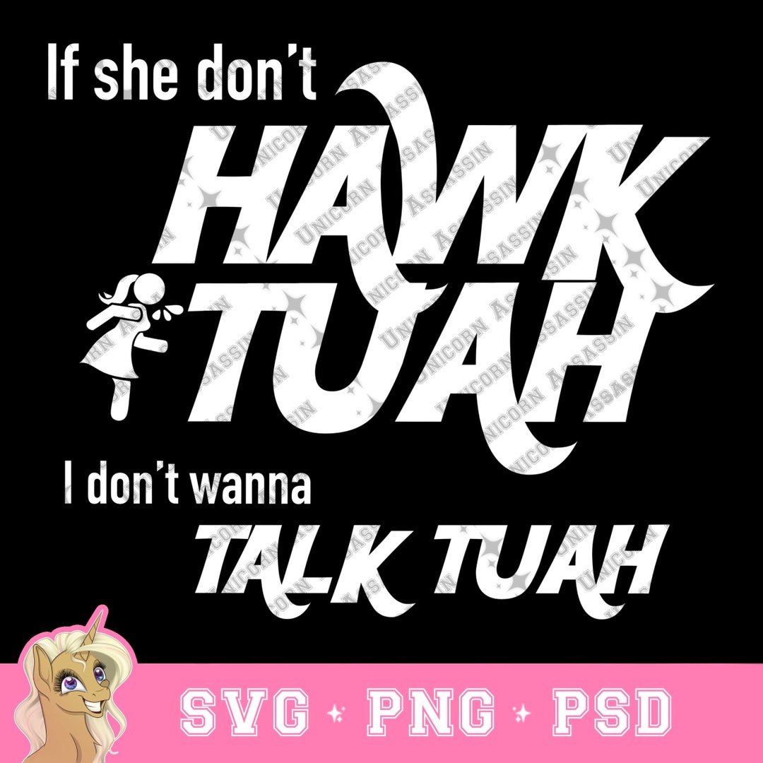 Meme “if She Don’t Hawk Tuah, Don’t Wanna Talk Tuah” SVG/PNG/PSD ...