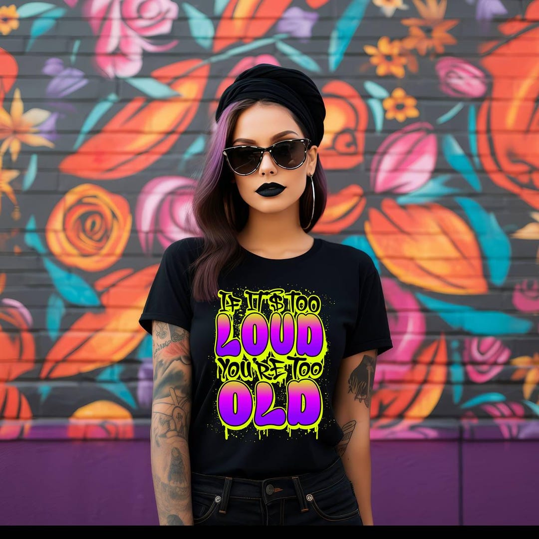 If Its Too Loud Then Youre Too Old T-shirt, Vintage Shirt, Gift to Her ...