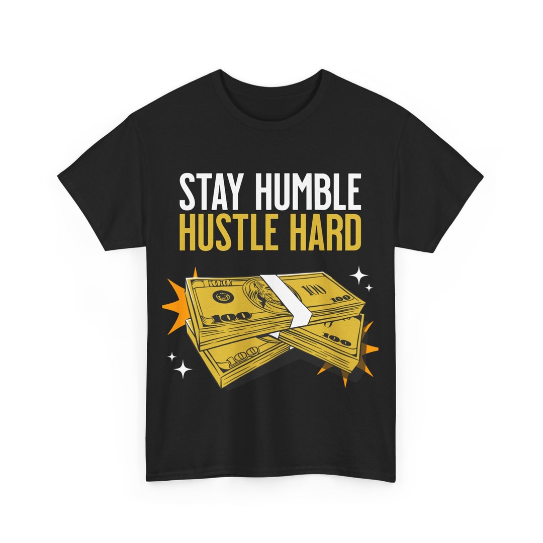 Stay Humble Hustle Hard T-shirt, Motivational Quote Graphic Tee, Hustle ...
