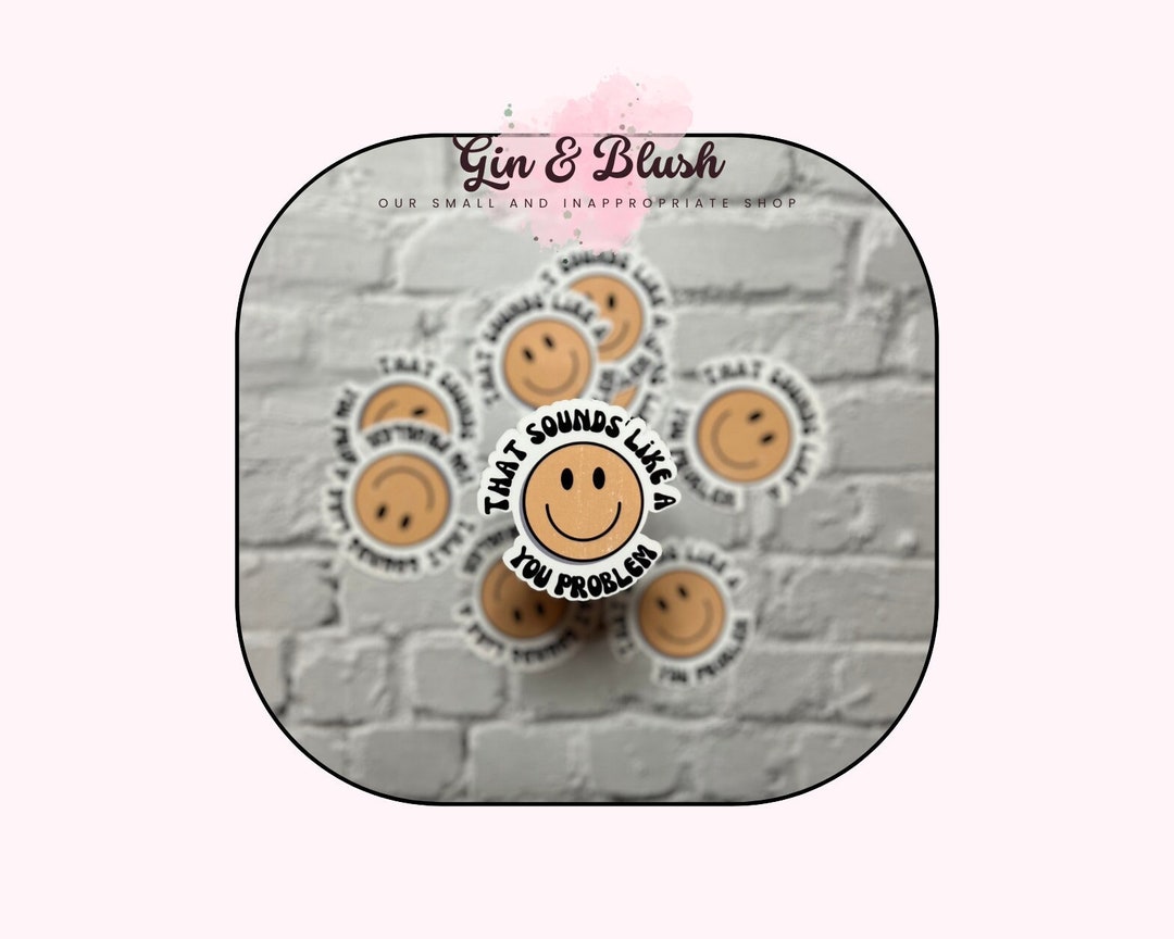 That Sounds Like A You Problem Inappropriate Vinyl Stickers Waterproof ...