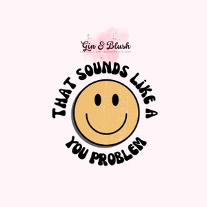 That Sounds Like A You Problem | Inappropriate Vinyl Stickers ...