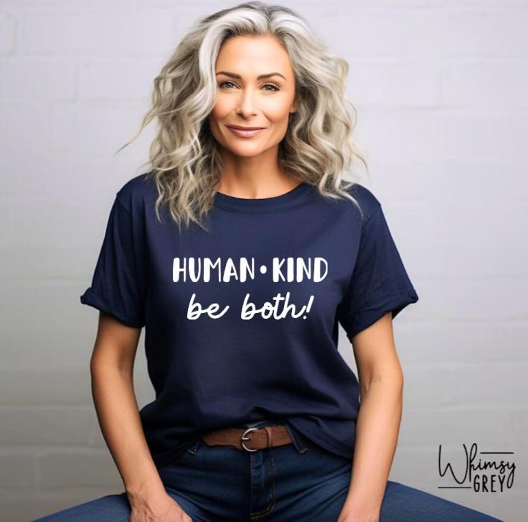 Human Kind Be Both T-shirt, Front OR Back Design T-shirt, Whimsy Grey ...