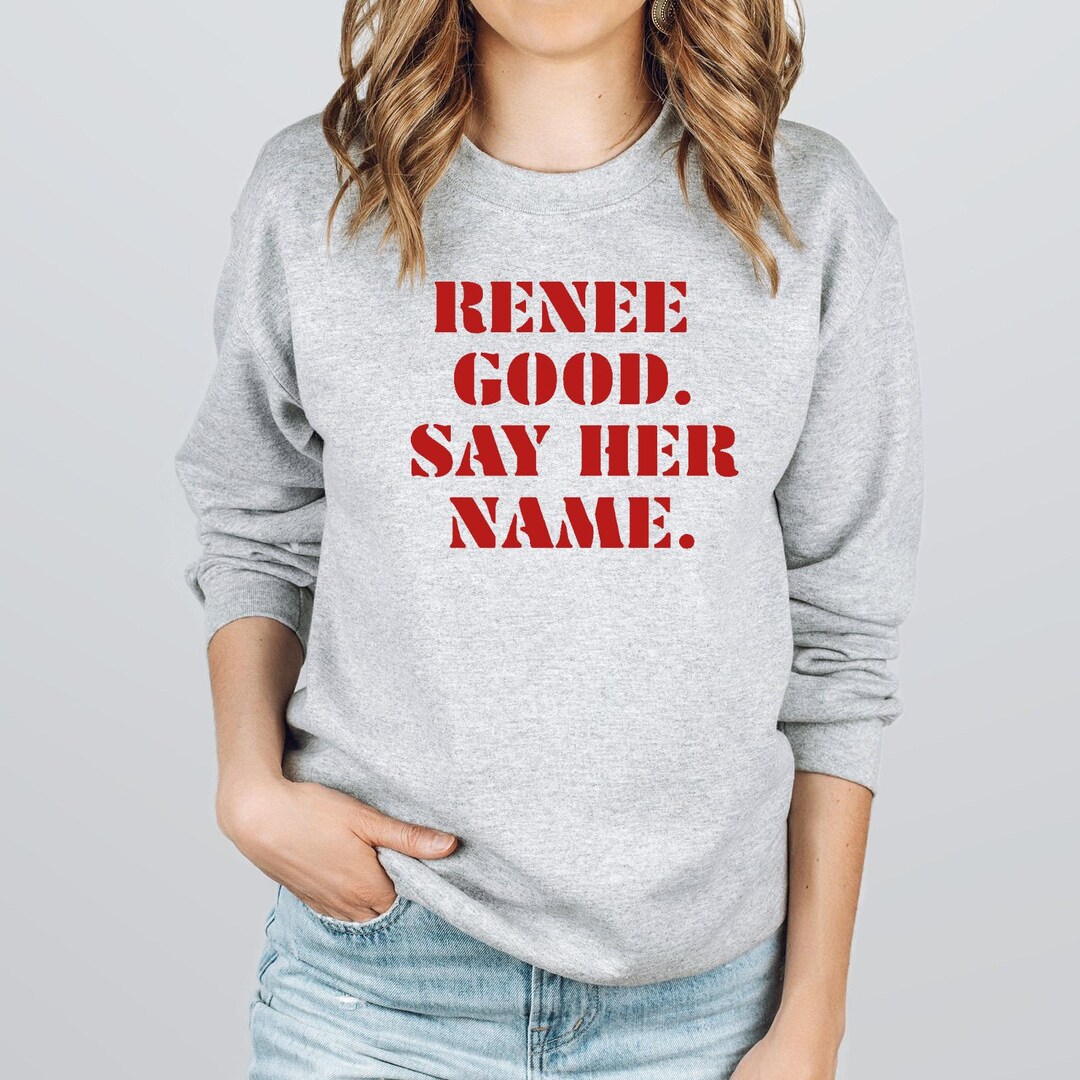 Renee Nicole Good Say Her Name T-shirt or Sweatshirt – Memorial ...