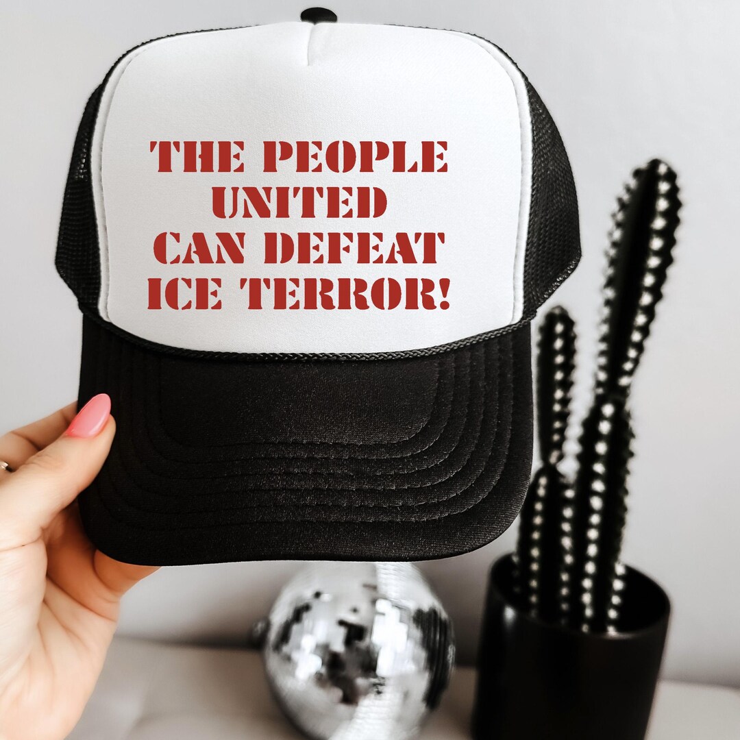 The People United Can Defeat ICE Terror Trucker Hat – Immigration ...
