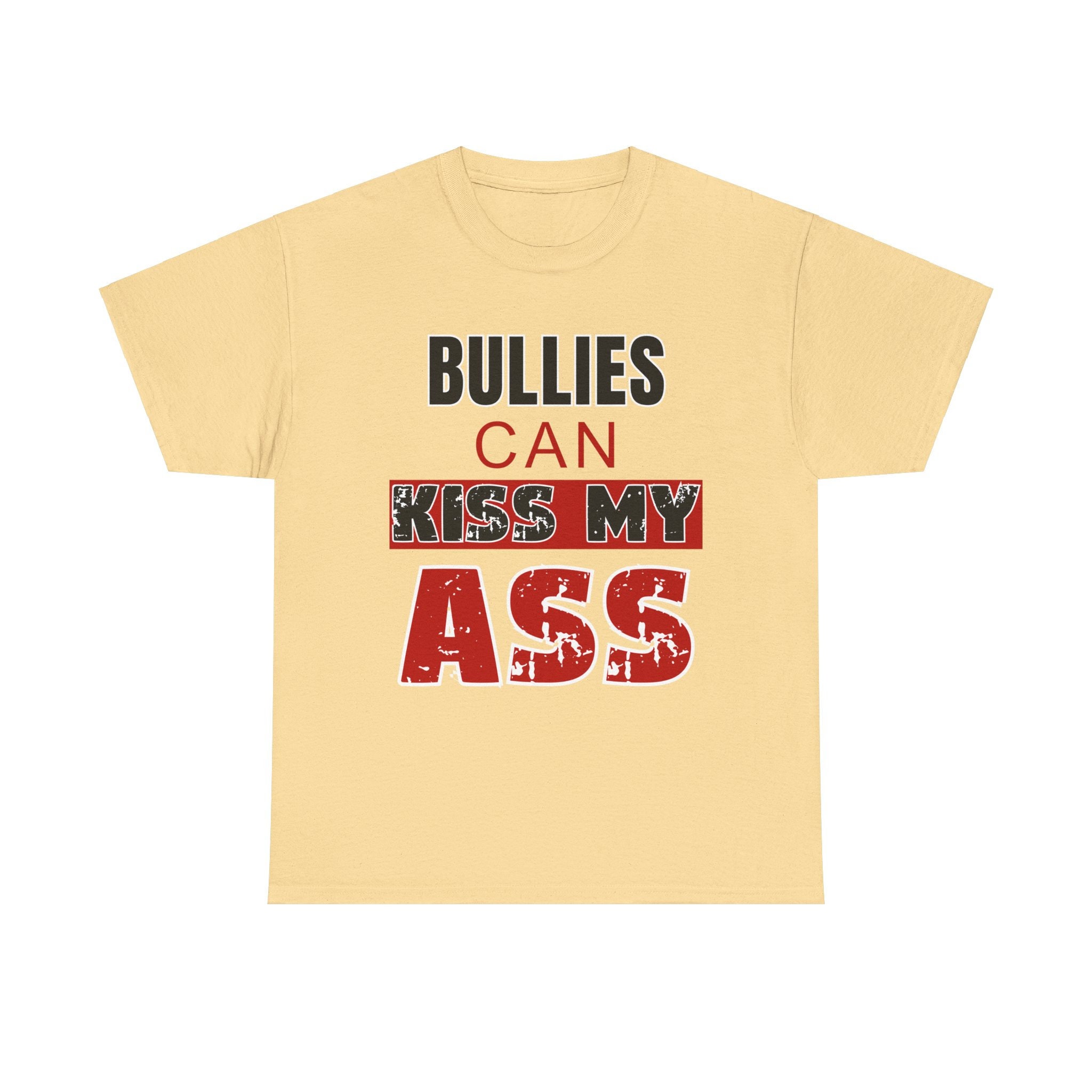 Bullies Can Kiss My Ass Tshirt, Sarcastic Bullies Shirt, Funny Bully ...