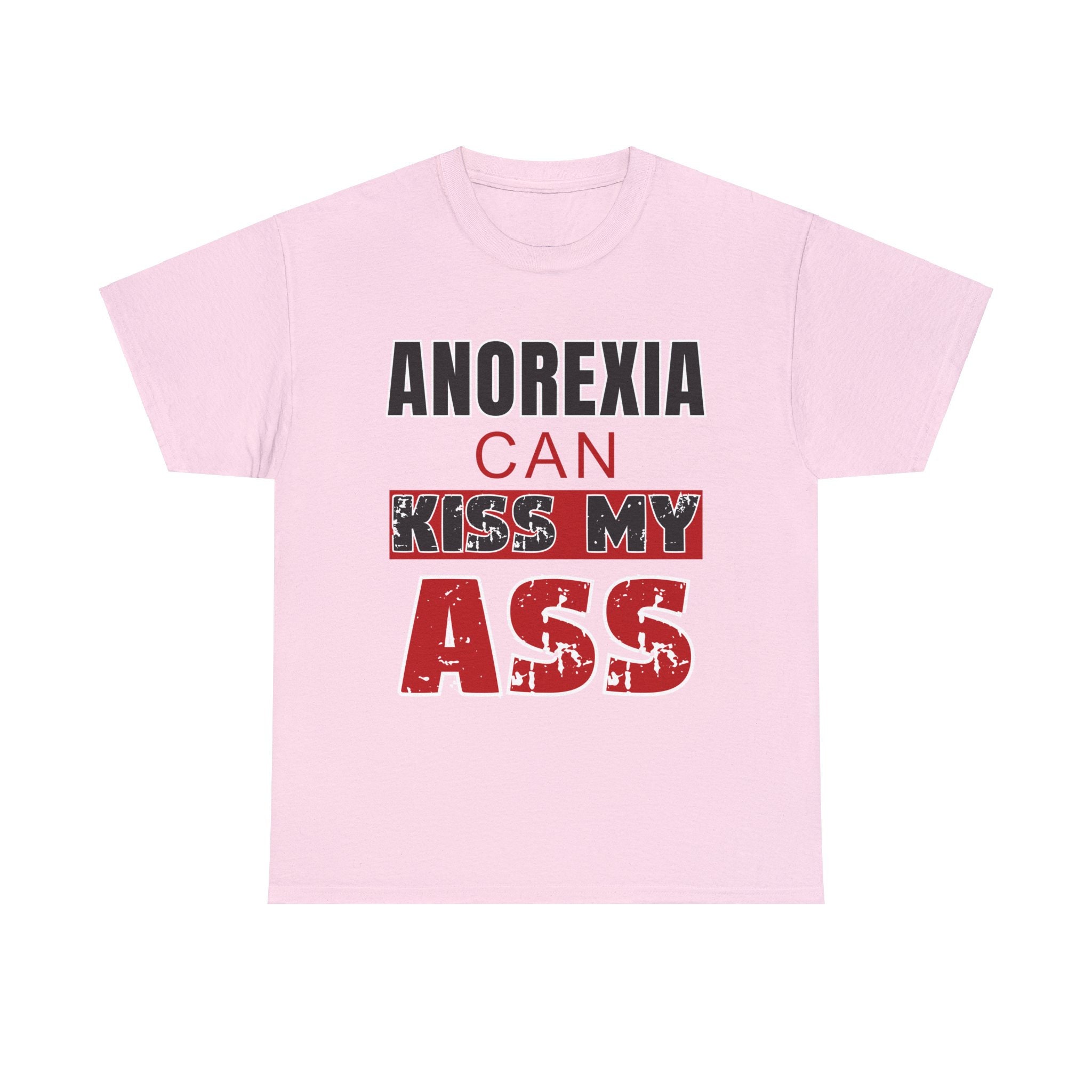 Anorexia Can Kiss My Ass Tshirt, Fun Anorexia Statement Shirt, Sassy ...