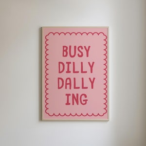 Busy Dilly Dallying Print, Preppy Apartment Art, Positive Quotes Art ...