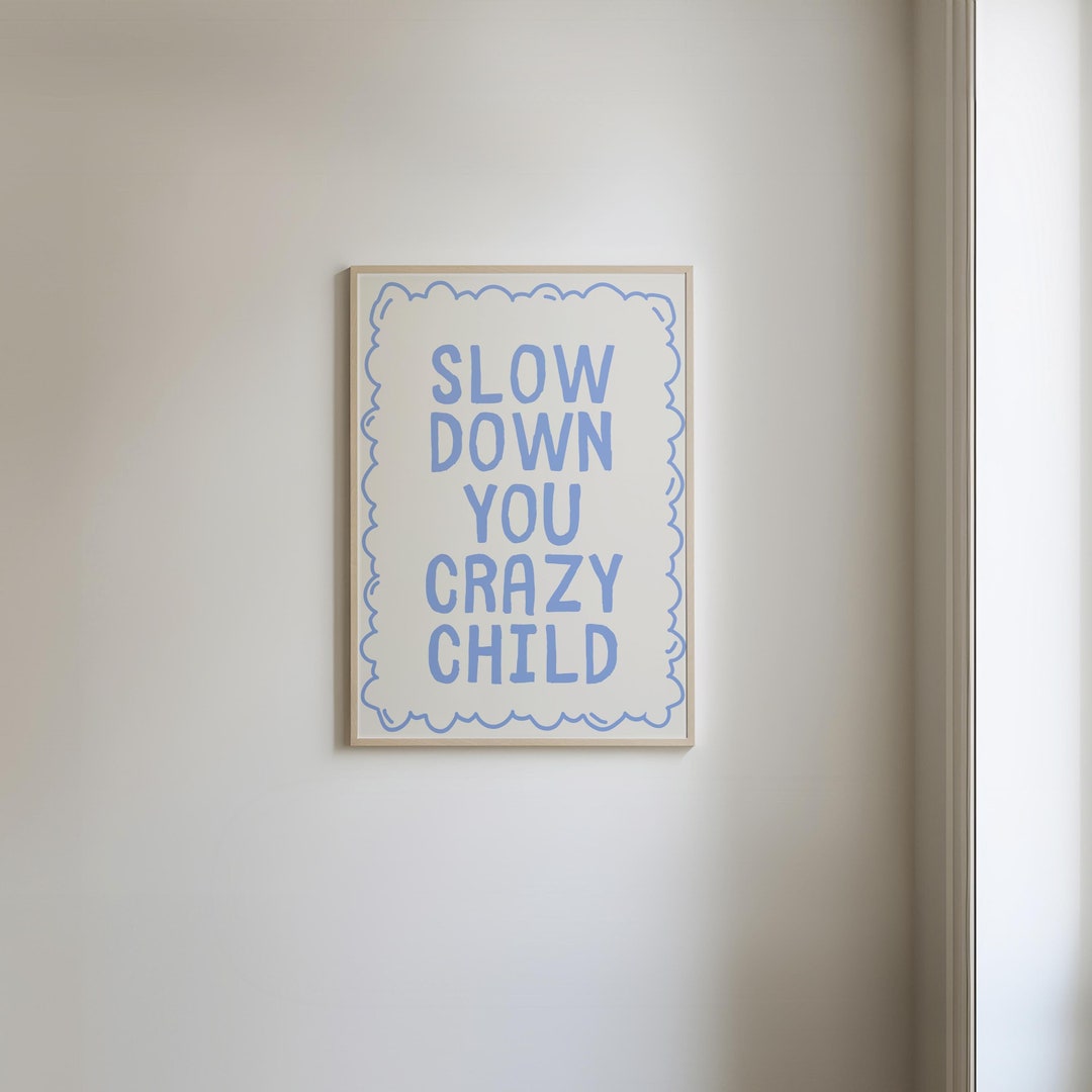 Slow Down You Crazy Child Print, Uplifting Quote Art, Billy Joel Lyric ...