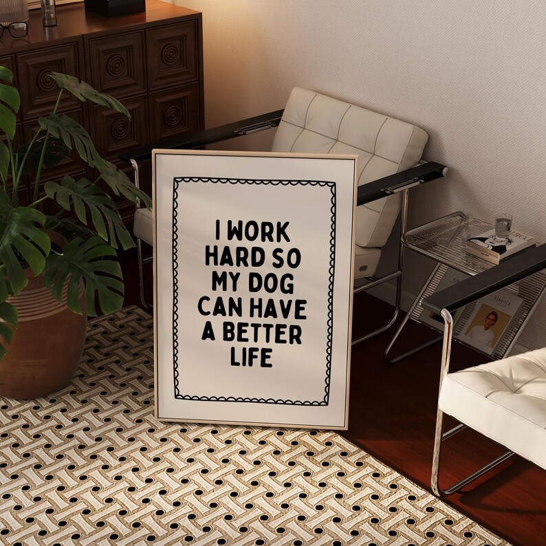 I Work Hard so My Dog Can Have A Better Life Art, Funny Dog Quote ...