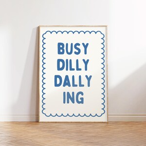 Busy Dilly Dallying Print, Preppy Apartment Art, Positive Quote Art ...
