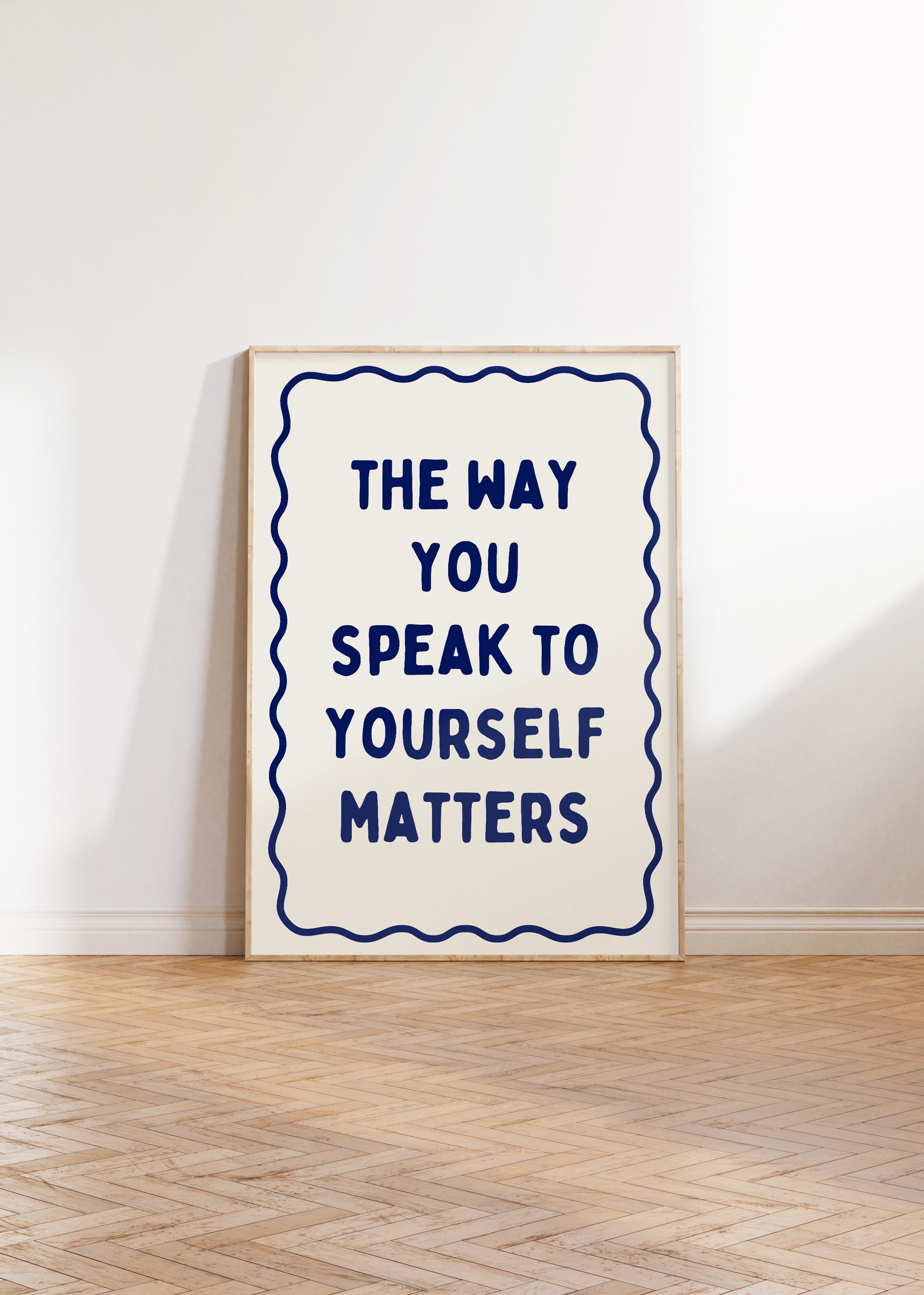 The Way You Speak to Yourself Matters Print, Typography Prints, Mental ...