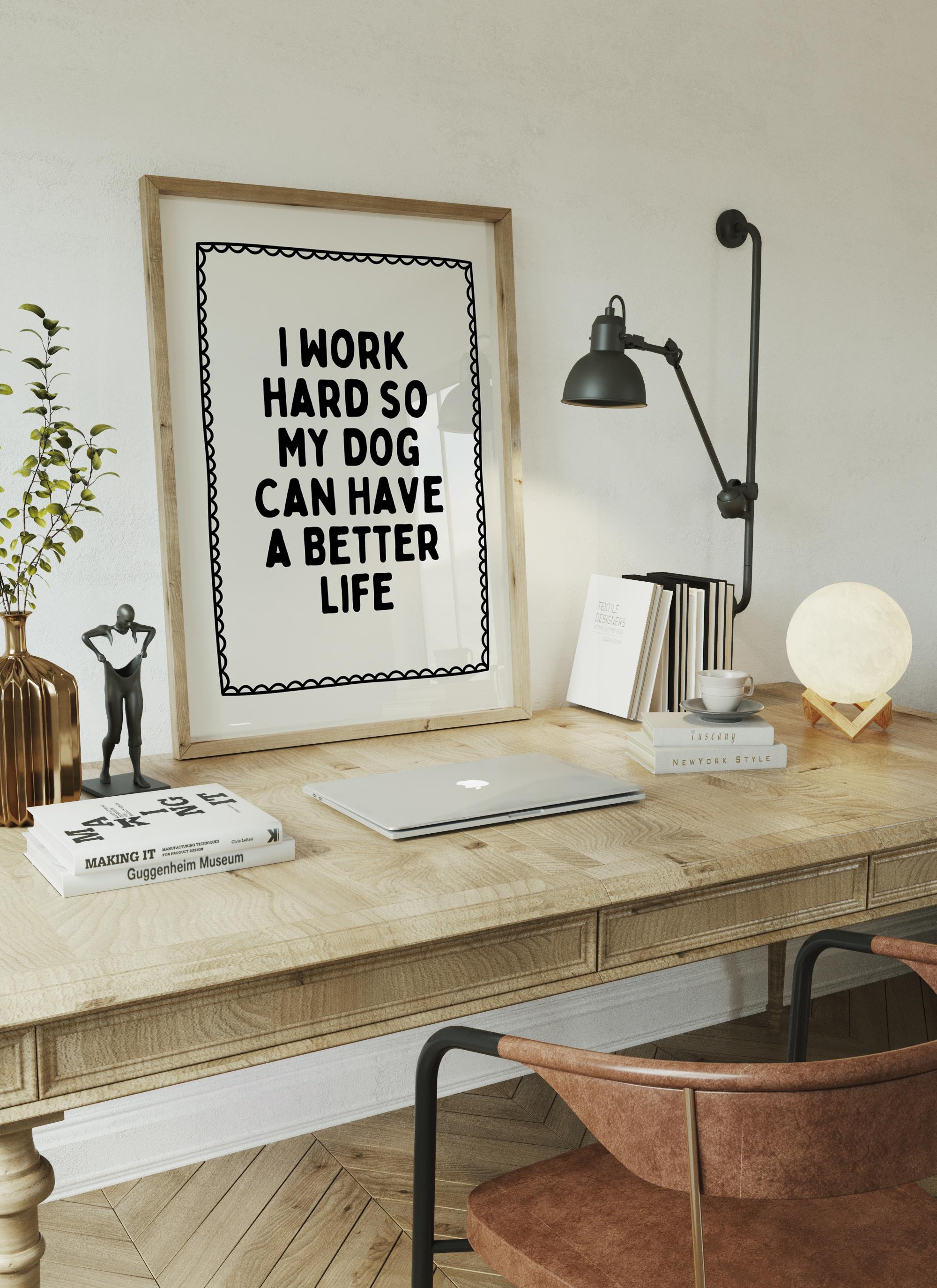 I Work Hard so My Dog Can Have A Better Life Art, Funny Dog Quote ...