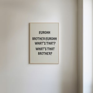 Eughh Brother Eeurghh What's That, Funny Quote Print, Hallway Art ...