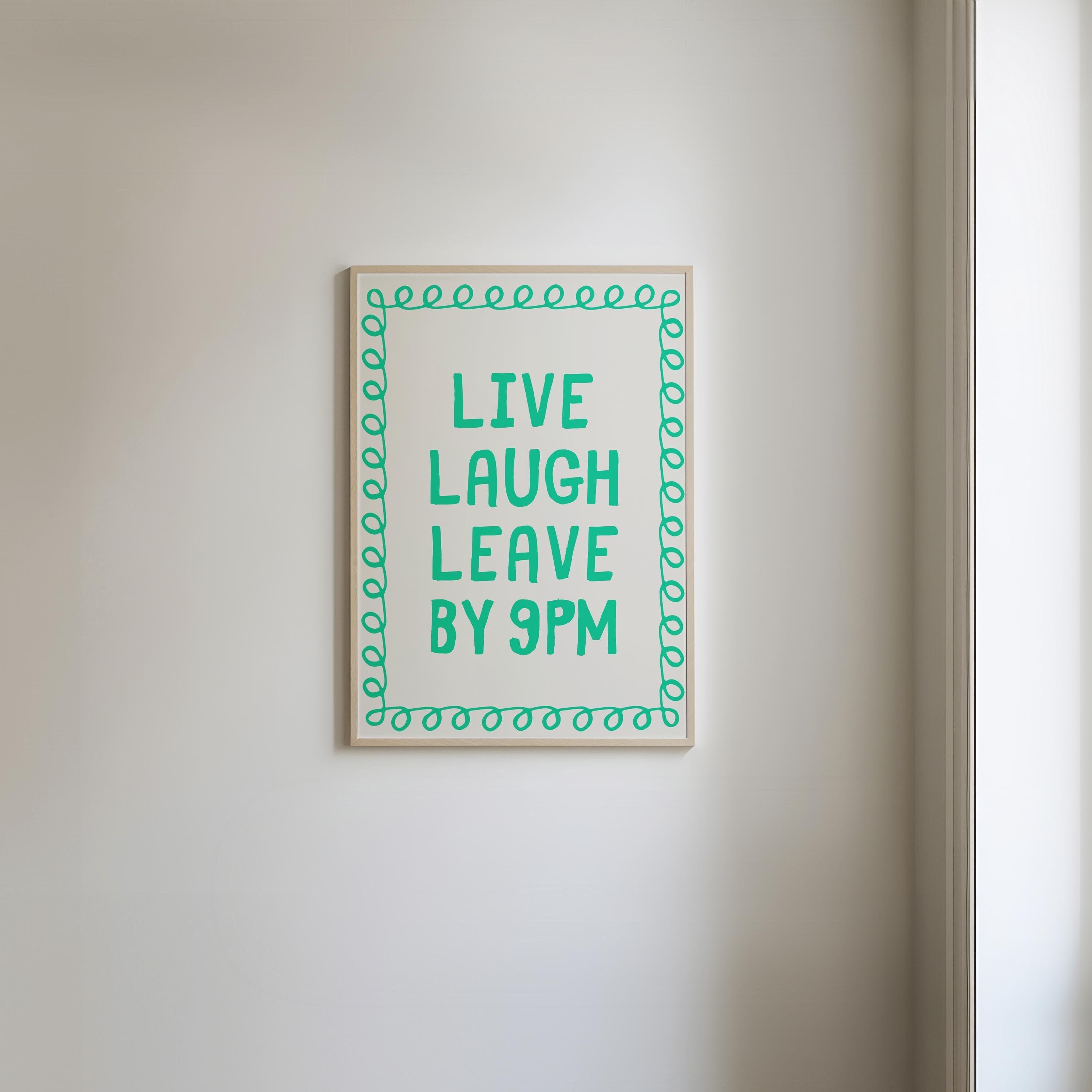 Live Laugh Leave by 9PM Print, Trendy Dorm Room Decor, Living Room Wall ...