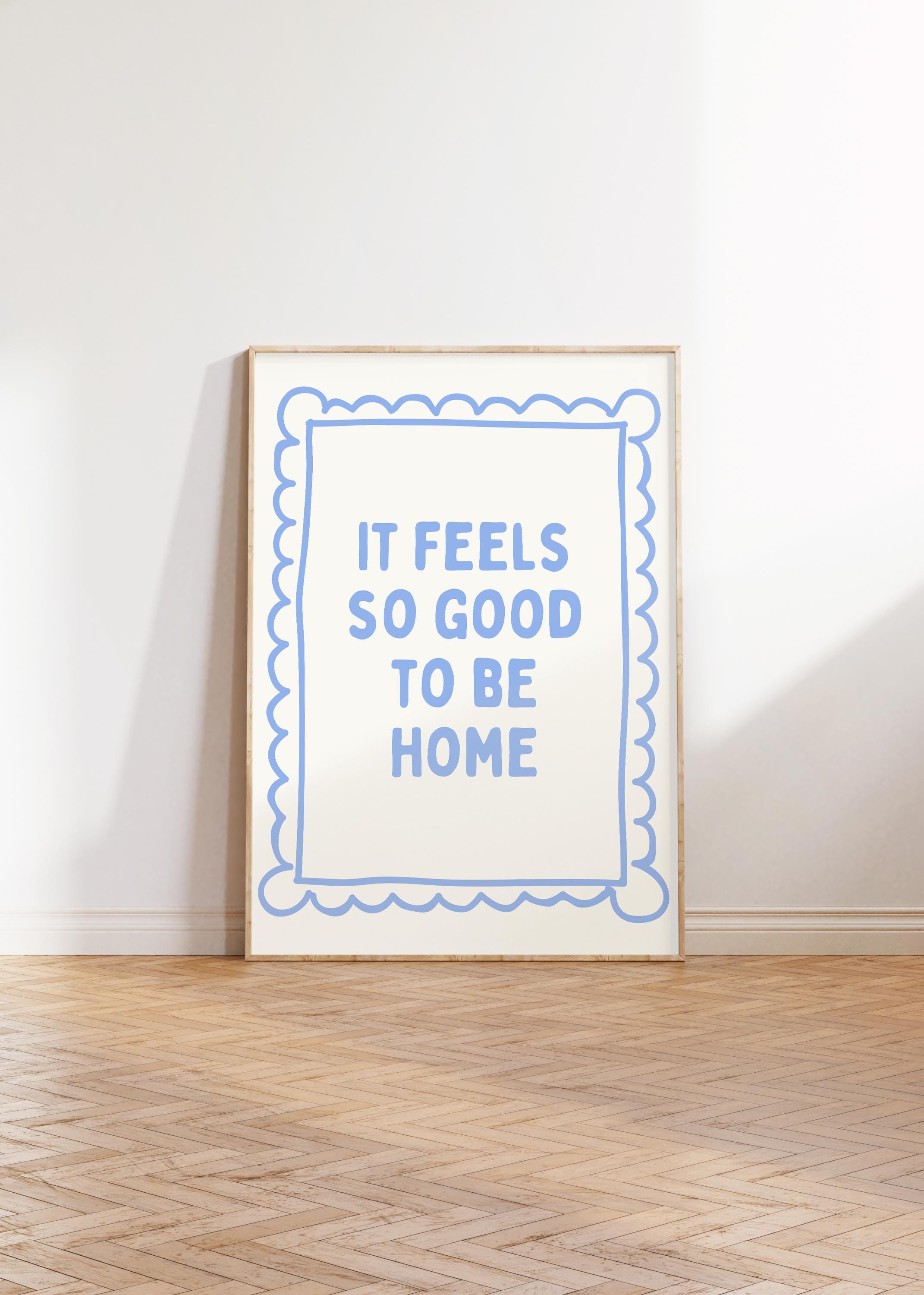 It Feels so Good to Be Home Print, Cute Above Bed Decor, Home Quote ...