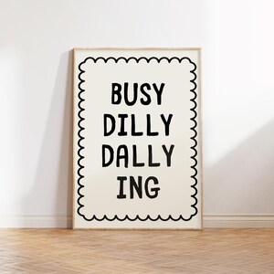 Busy Dilly Dallying Print, Preppy Apartment Art, Positive Quote Art ...