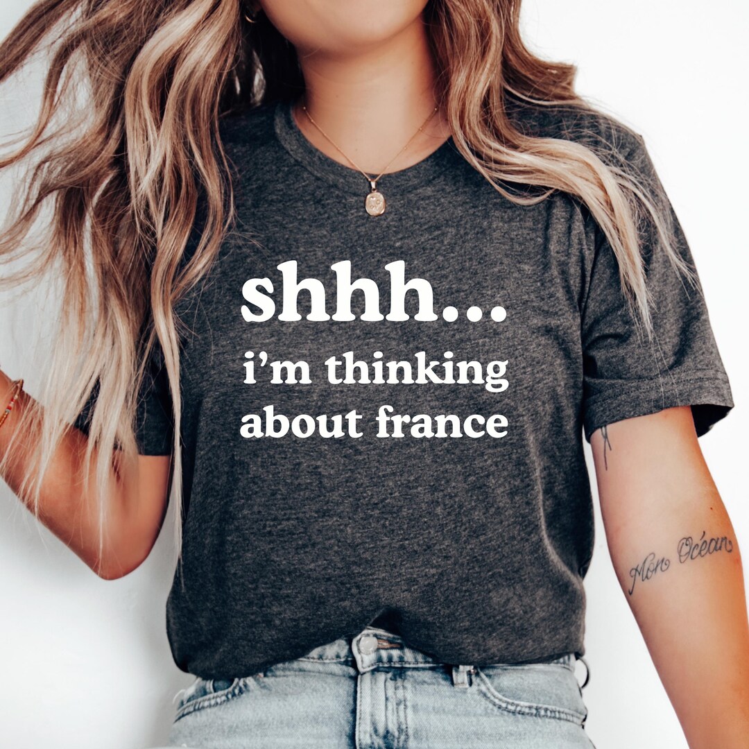 Shhh Im Thinking About France T-shirt, France Gift, Love France Shirt ...