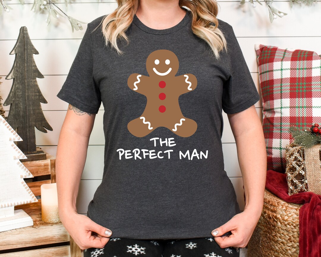 The Perfect Man Gingerbread Man T-shirt, Funny Christmas Shirt ...