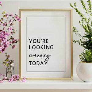 Youre Looking Amazing Today Printable Wall Poster, Home Decor ...