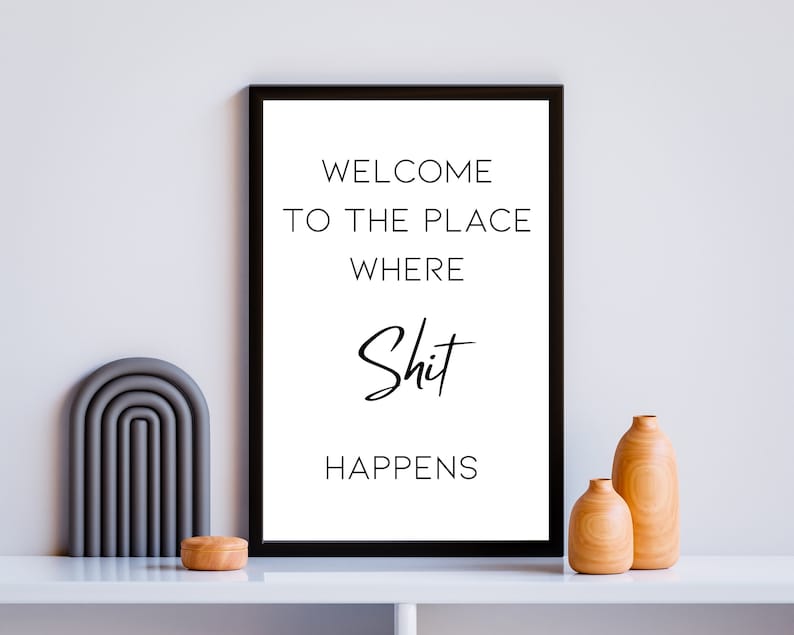 Welcome to the Place Where Shit Happens Poster, Wall Art, Digital Wall ...