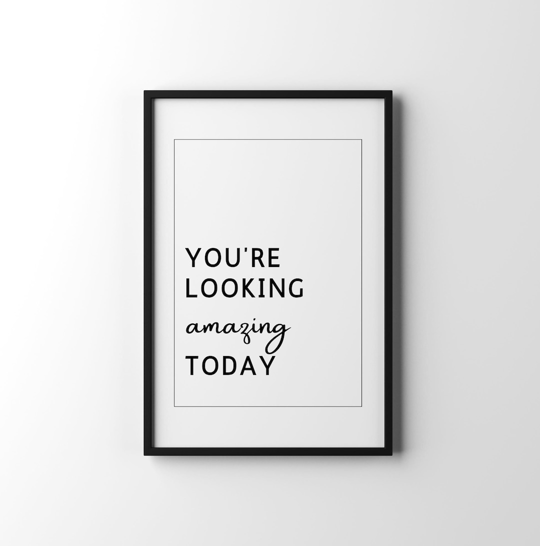 Youre Looking Amazing Today Printable Wall Poster, Home Decor ...