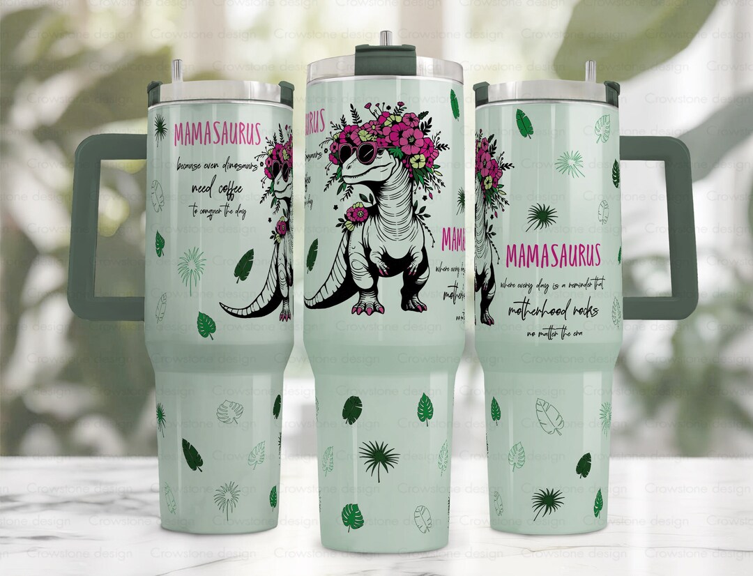 Mamasaurus Tumbler Wrap, 40 Oz Stanley Tumbler Full Wrap, Mothers Day ...