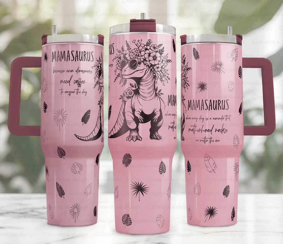 Mamasaurus Tumbler Wrap SVG,40 Oz Stanley Tumbler Full Wrap,laser ...