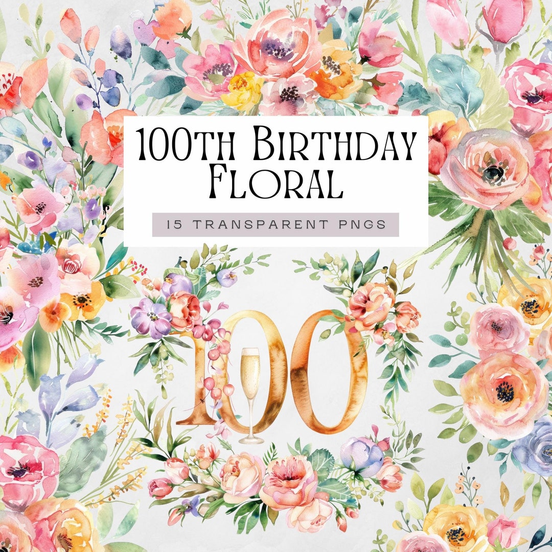 Happy 100th Birthday Png, Floral 100 and Fabulous Clipart, Vintage ...