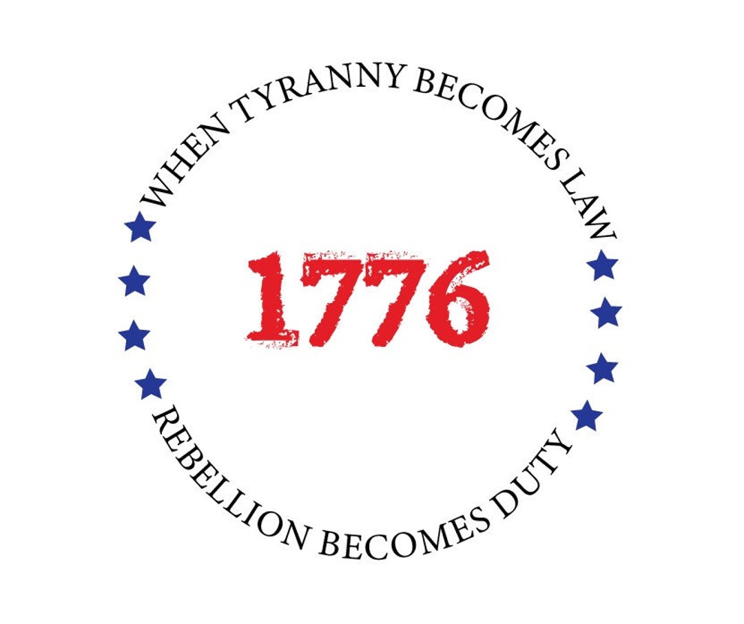 1776, When Tyranny Becomes Law Rebellion Becomes Duty. PNG SVG - Etsy