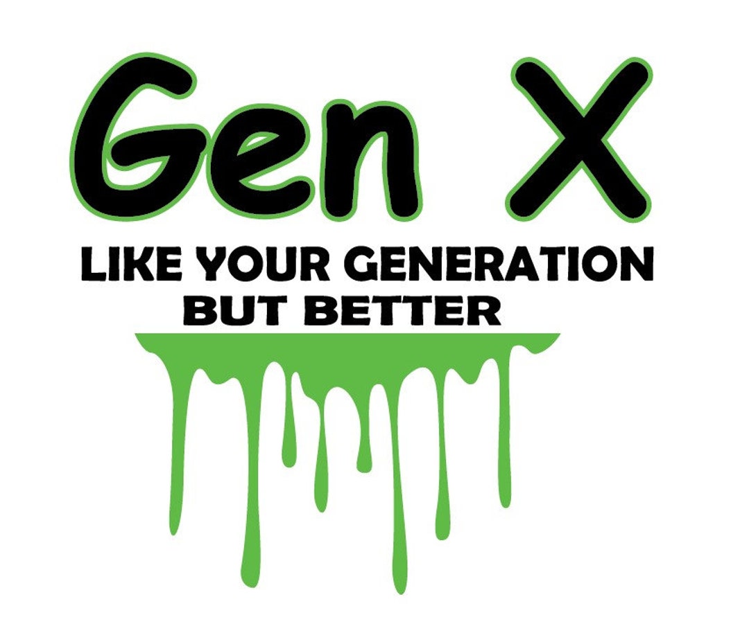 GEN X, Like Your Generation but Better SVG, PNG - Etsy