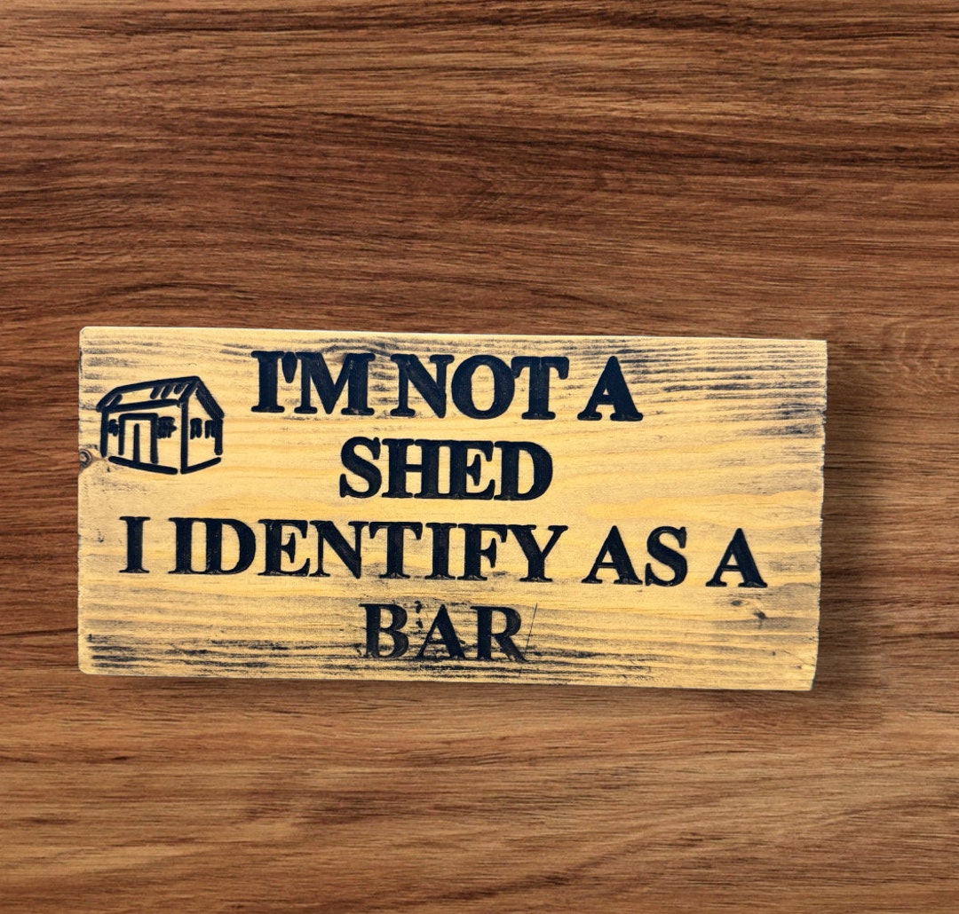 Funny Im Not a Shed I Identify as a Bar Wooden Sign Perfect Gift - Etsy