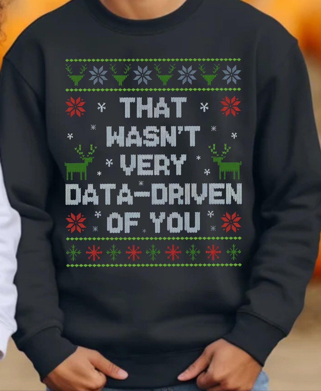 That Wasn't Very Data Driven of You Sweatshirt Gift for Data Analyst ...