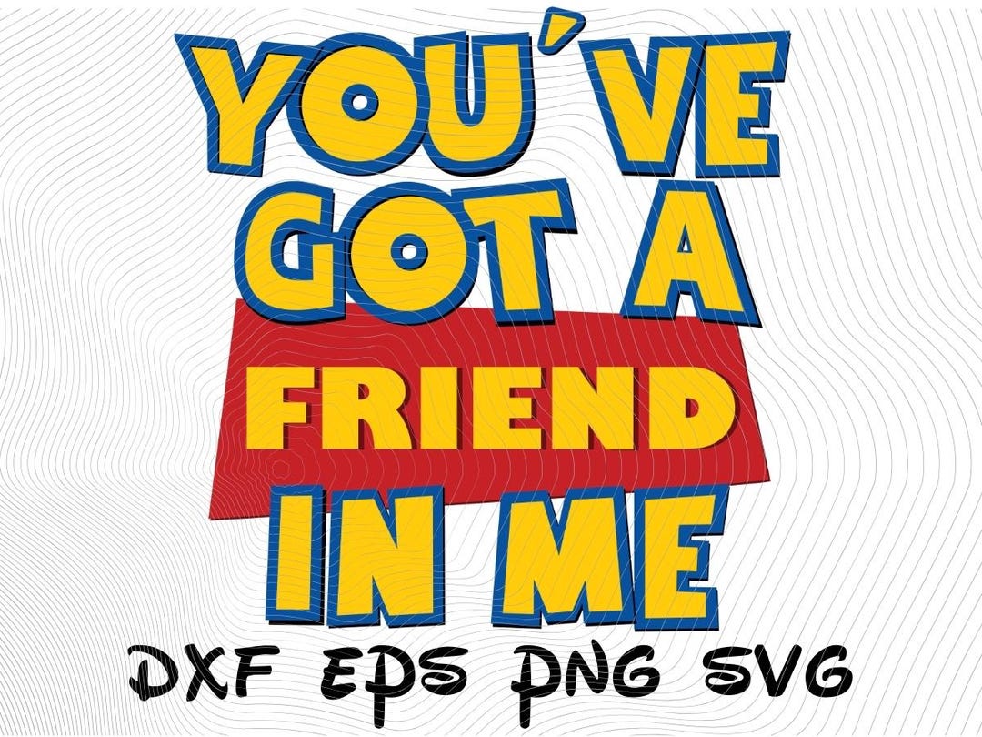 You've Got a Friend in Me Toy Story Clipart SVG Sublimation, Toy Story ...