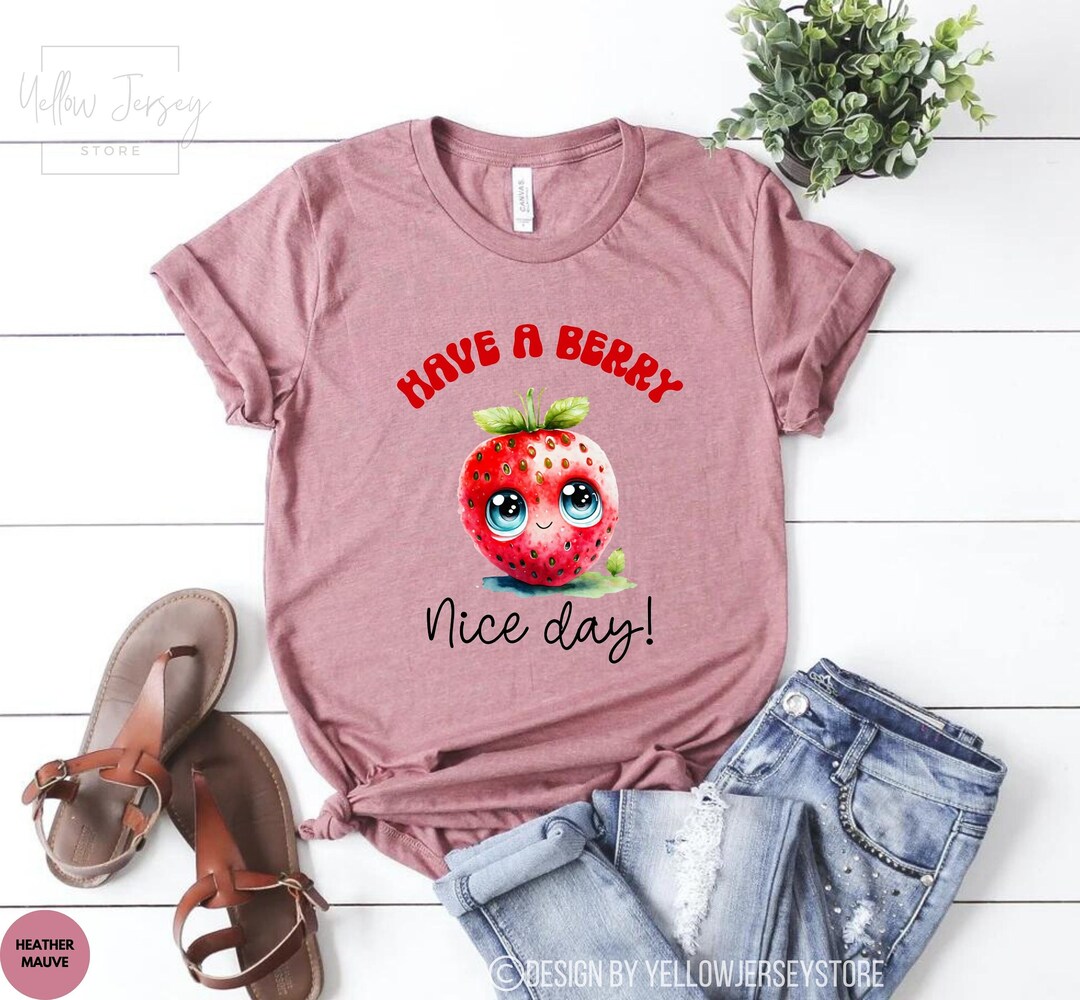 Cute Strawberry T-shirt, Have A Berry Nice Day Strawberry Shirt, Cute ...