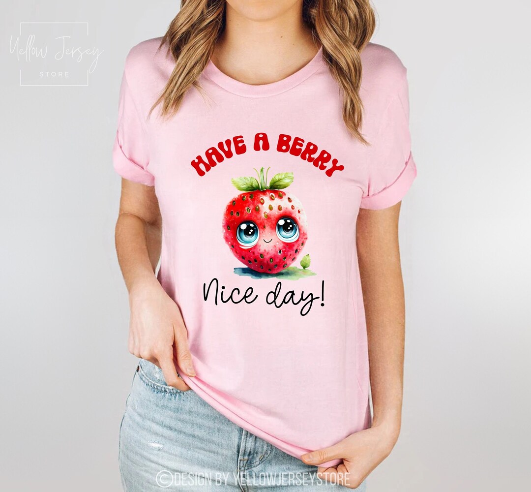 Cute Strawberry T-shirt, Have A Berry Nice Day Strawberry Shirt, Cute Strawberry Tee, Strawberry ...