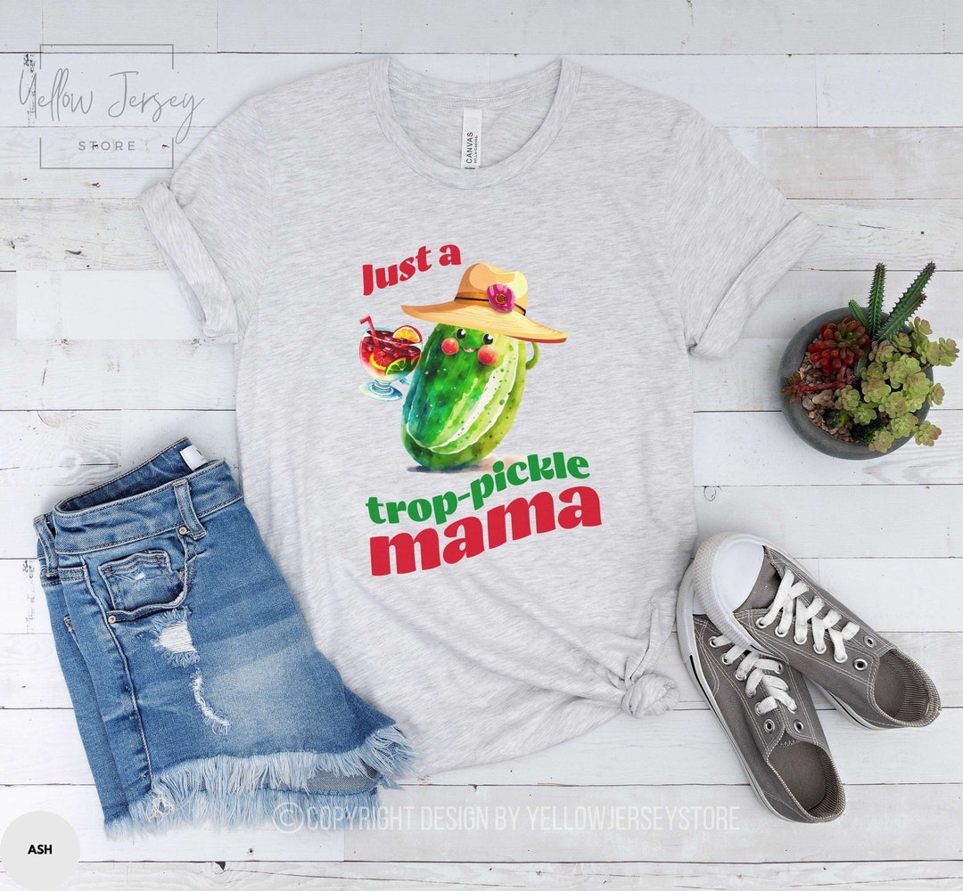 Cute Pickle Mama T-shirt, Just a Trop-pickle Mama Shirt, Pickle Mama ...