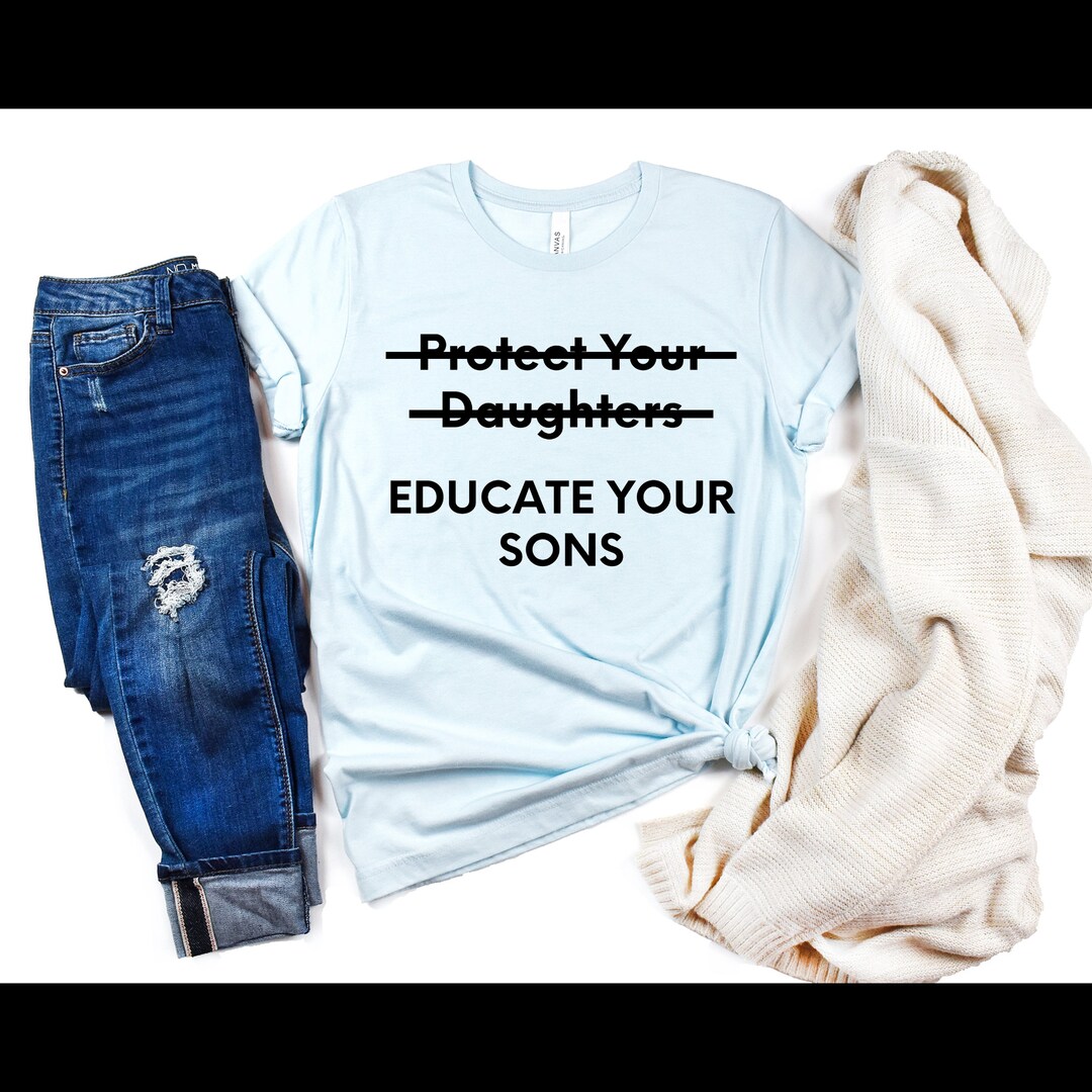 Protect Your Daughters Educate Your Sons Shirt Political Gift Feminist ...