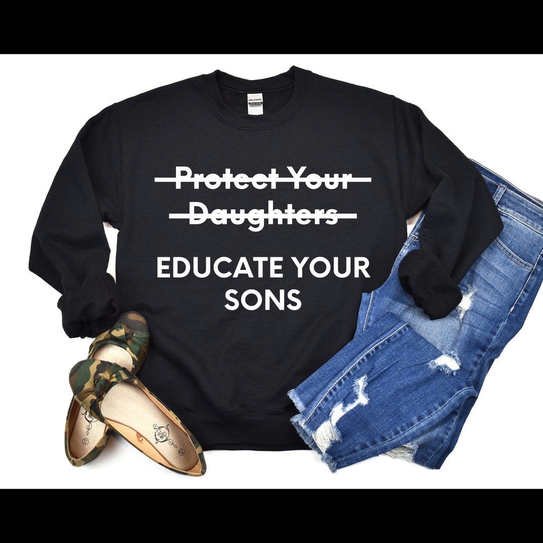 Protect Your Daughters Educate Your Sons Sweatshirt Political Gift ...