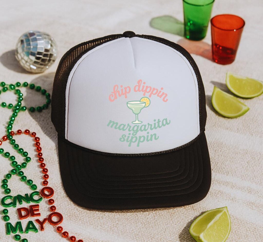 Chip Dippin' Margarita Sippin' Cinco De Mayo Hat, Women's Trucker Hat ...