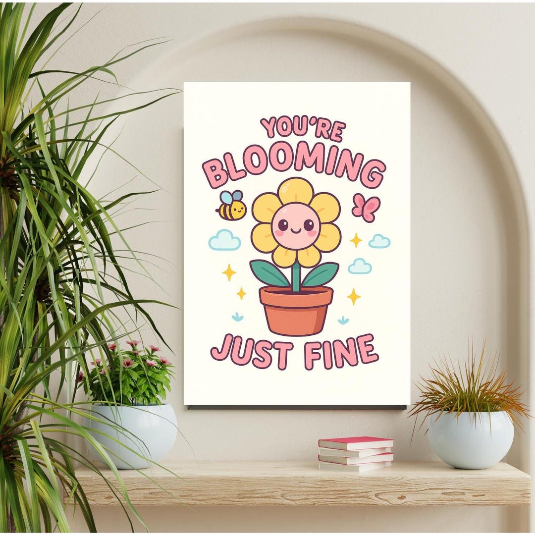 Kawaii Poster You're Blooming Just Fine | Self-love Wall Art ...