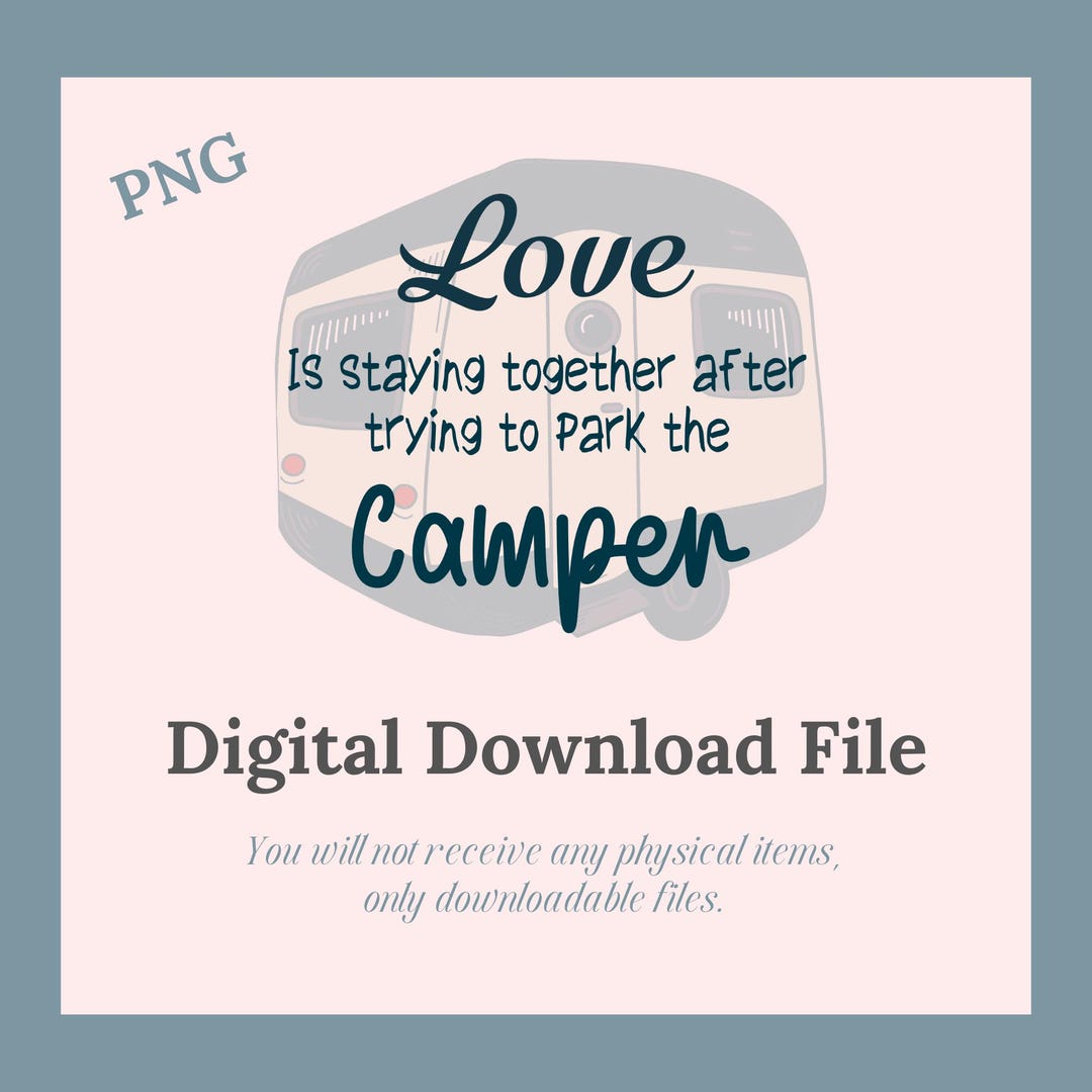 Love is Staying Together After Parking the Camper, Funny, PNG Download ...