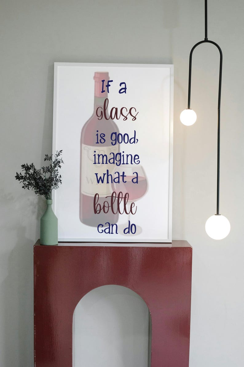 Funny Wine Saying; If a Glass is Good, Imagine What a Bottle Will Do ...